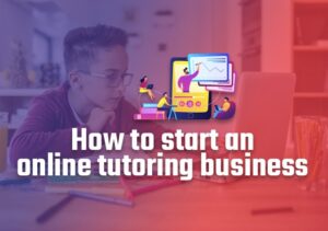 How To Start An Online Tutoring Business And Make $10,000 Per Month ...